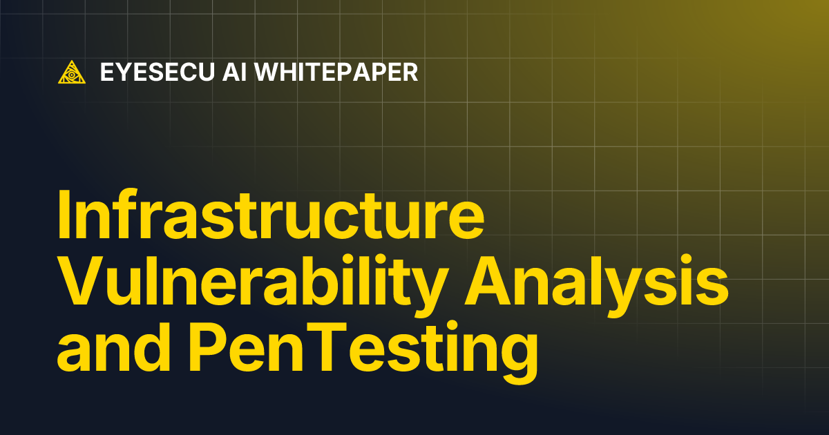Infrastructure Vulnerability Analysis and PenTesting | EYESECU AI ...